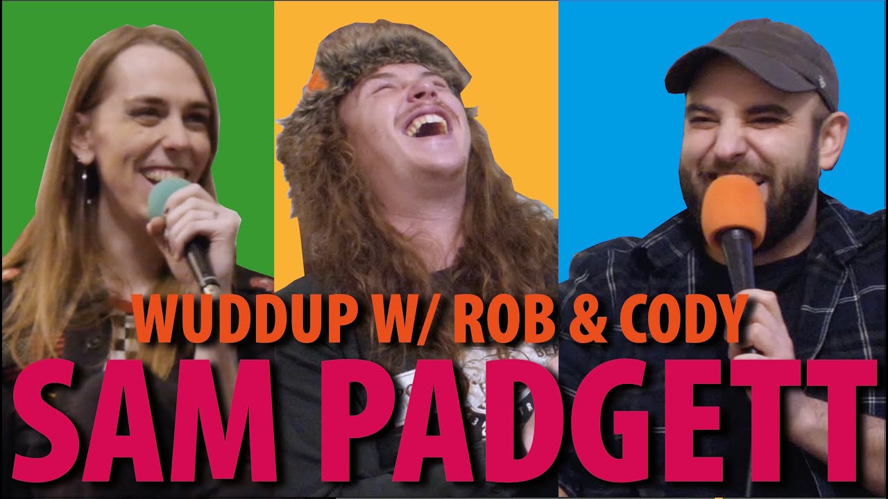 SAM PADGETT I Wuddup w/ Rob & Cody - YouTube