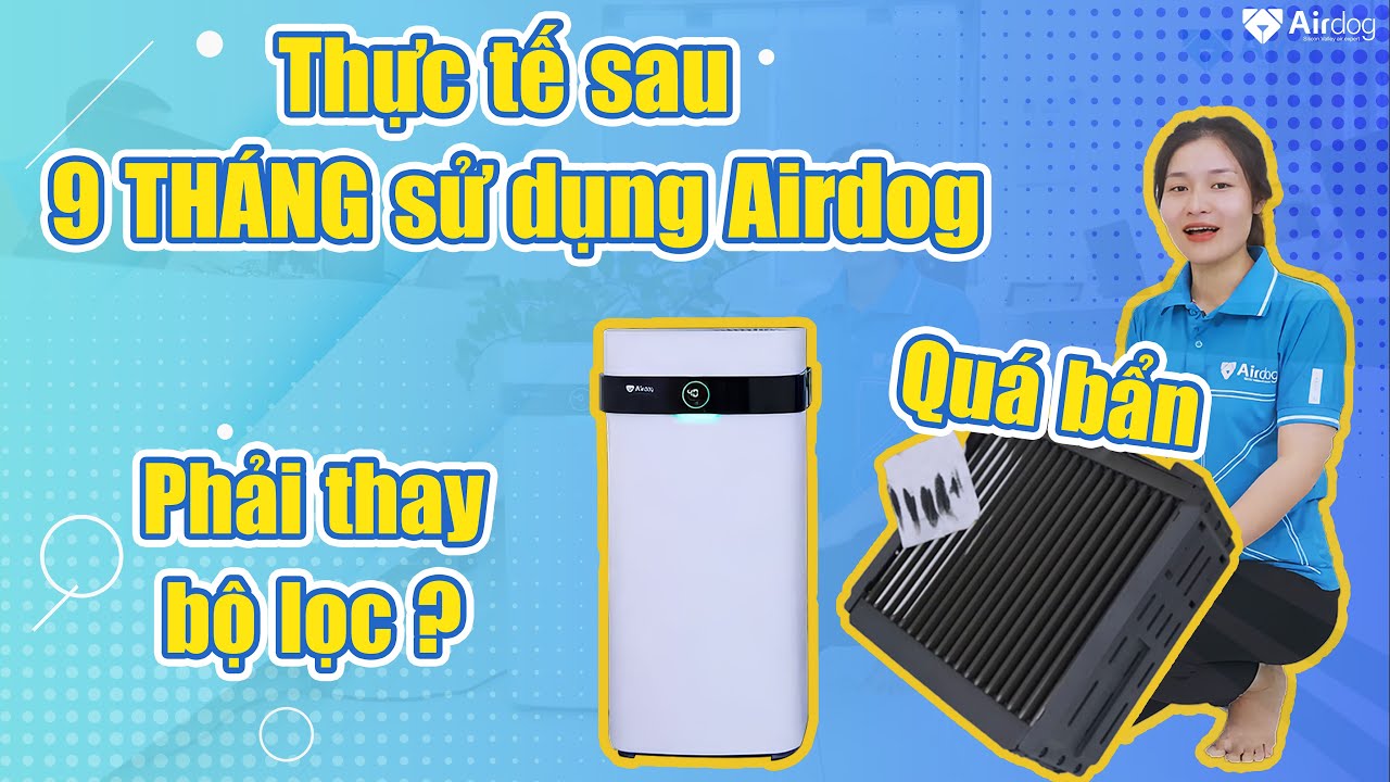 Airdog sau 9 THÁNG sử dụng: HIỆU QUẢ lọc sạch và CHI PHÍ bảo dưỡng ...