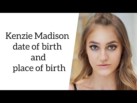 Kenzie Madison date of birth and place of birth