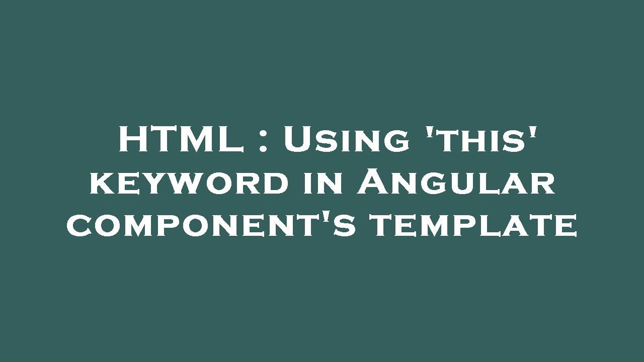 HTML : Using 'this' keyword in Angular component's template - YouTube