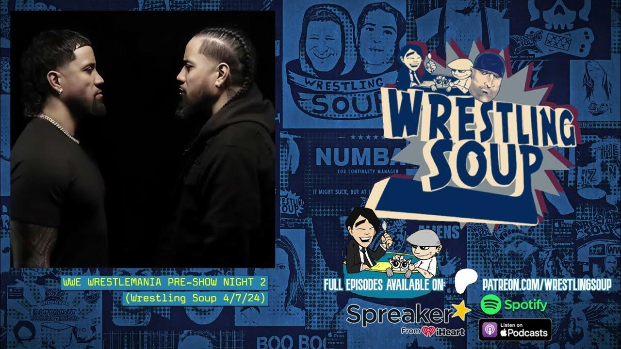 WWE WRESTLEMANIA PRE-SHOW NIGHT 2 (Wrestling Soup 4/7/24) - YouTube