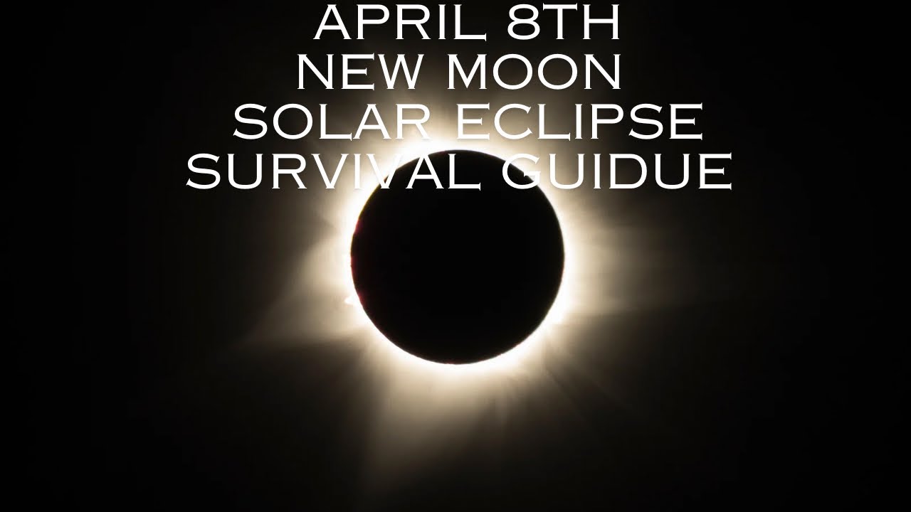 April 8th New Moon Solar Eclipse Survival Guide - YouTube
