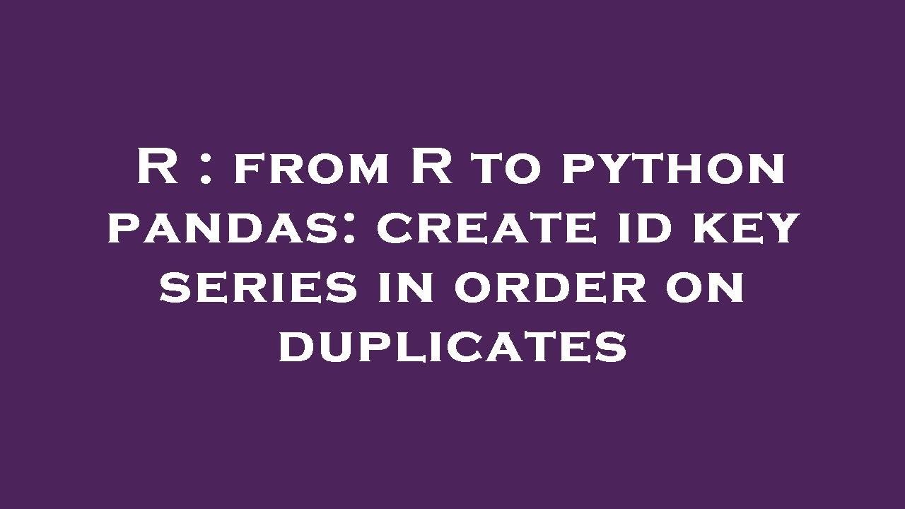R From R To Python Pandas Create Id Key Series In Order On 6752