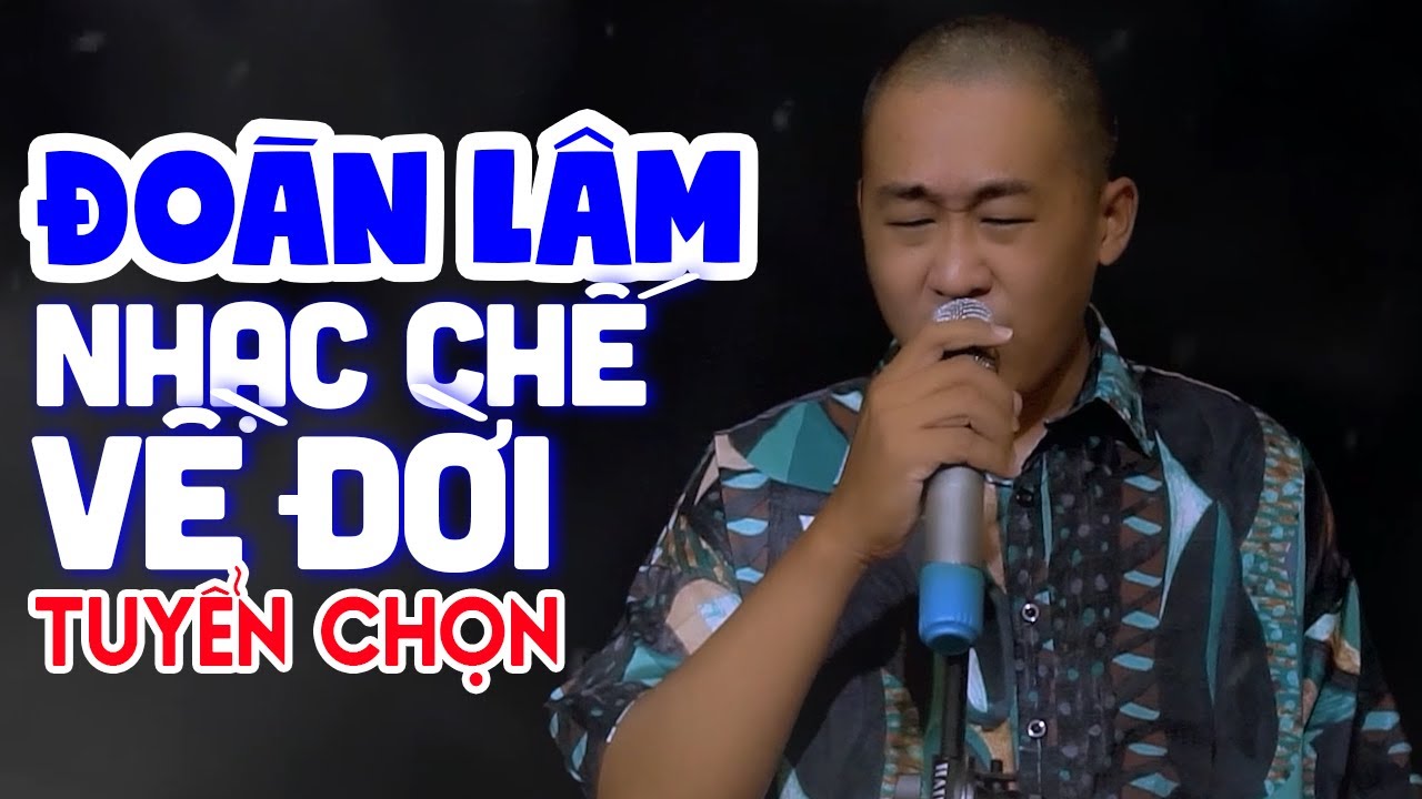 TỔNG HỢP Liên Khúc Nhạc Chế Về Đời Nghe Mà Thấm Hay Nhất Của ĐOÀN LÂM ...