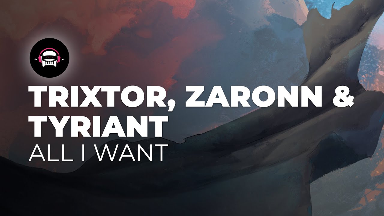 Trixtor, Zaronn & Tyriant - All I Want | Ninety9Lives Release - YouTube