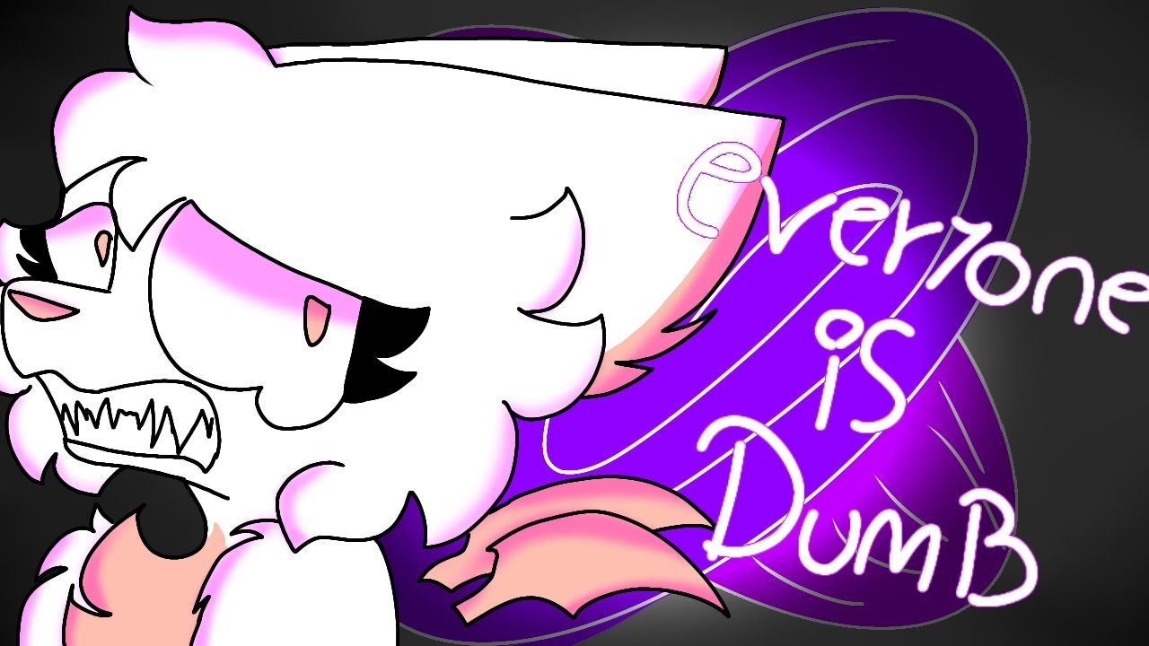 //Everyone is dumb || animation meme\\ - YouTube