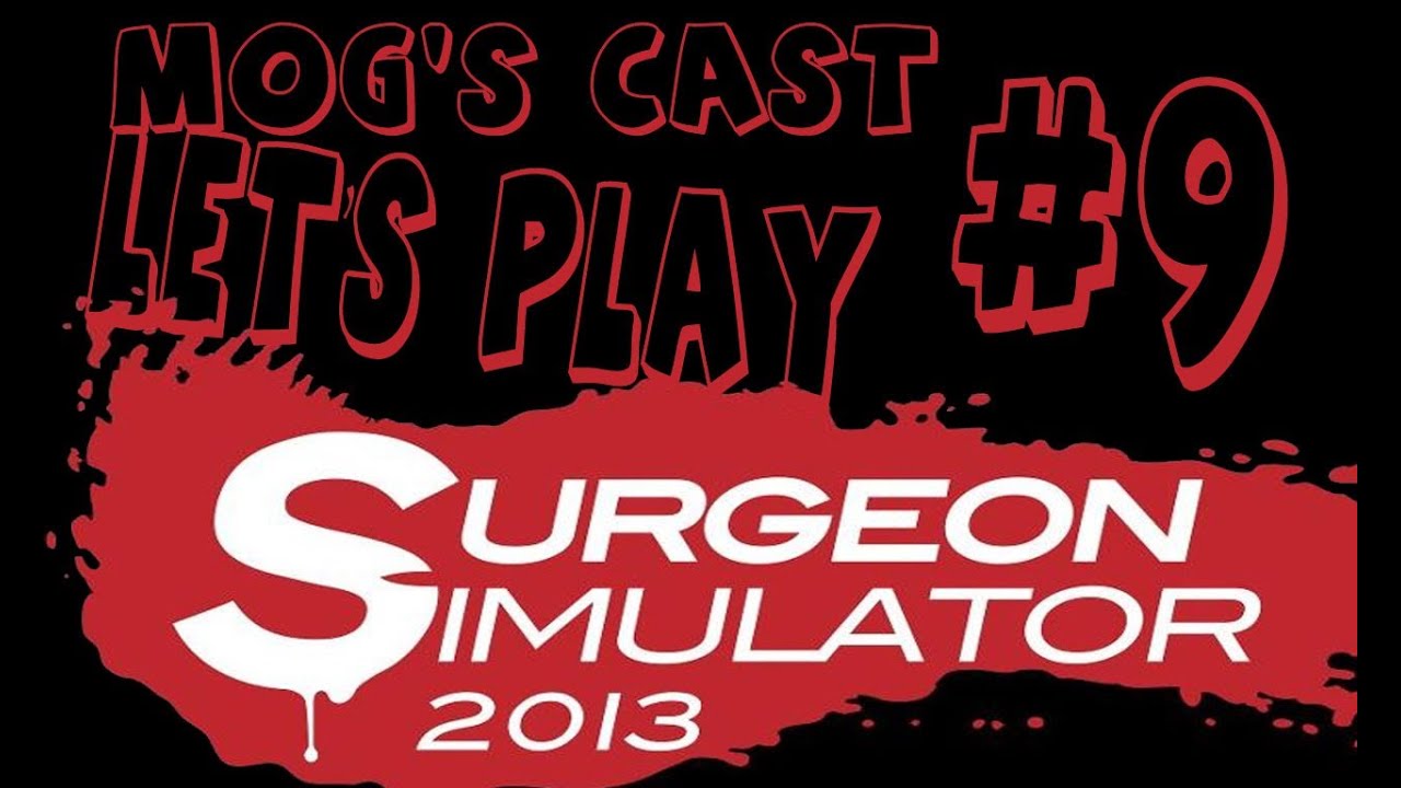 Mog's Cast: Surgeon Simulator - Ep09 - YouTube
