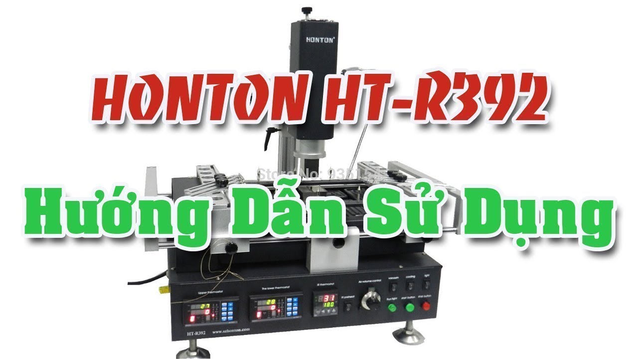 Honton HT-R392 Hướng dẫn láp ráp sử dụng set nhiệt máy hàn chipset ...