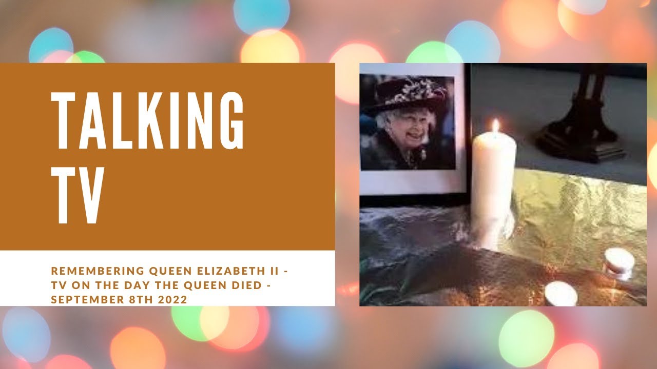 Talking TV - UK Television - September 8th 2022 - The Day Queen ...