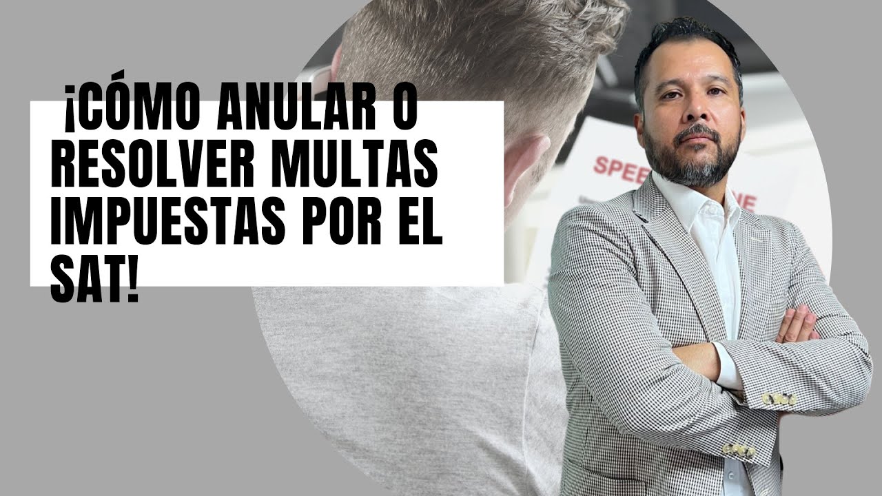 ¡Cómo anular o resolver multas impuestas por el SAT! - YouTube