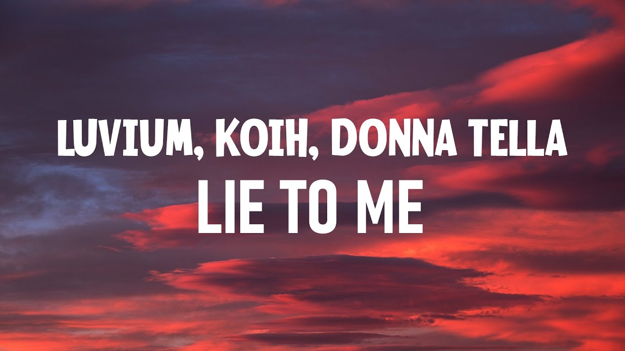 LUVIUM, KOIH, Donna Tella Lie To Me Lyrics - YouTube Music