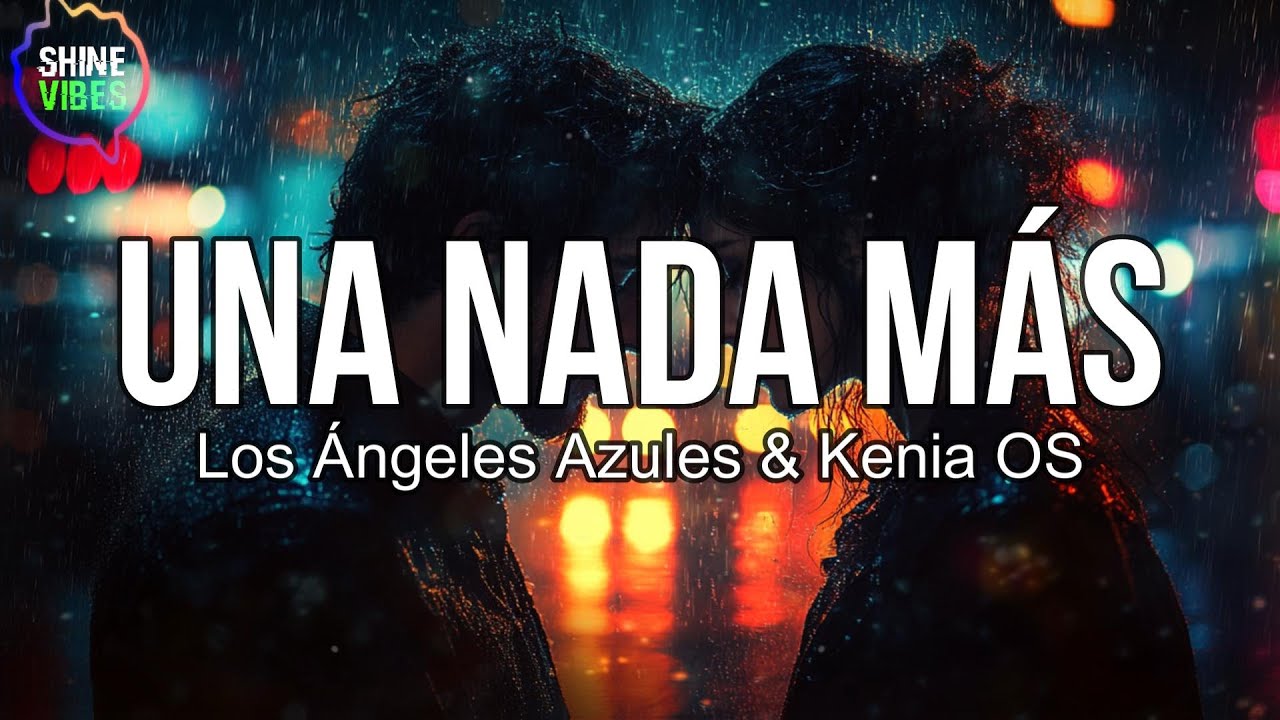 Los Ángeles Azules & Kenia OS - Una Nada Más (Letra/Lyrics) | Miéntele ...
