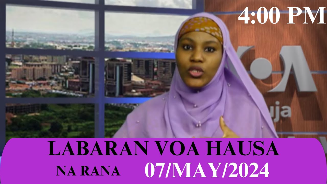 VOA HAUSA Labaran Karfe 4 Na Yamma Yau 07/05/2024 - YouTube