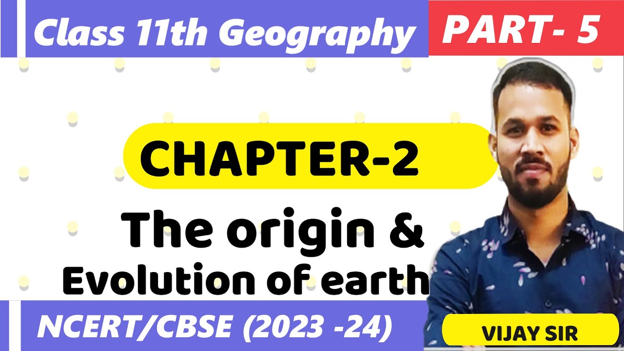 CLASS 11 Geography | CH-2 The Origin & Evolution of the Earth | Part ...