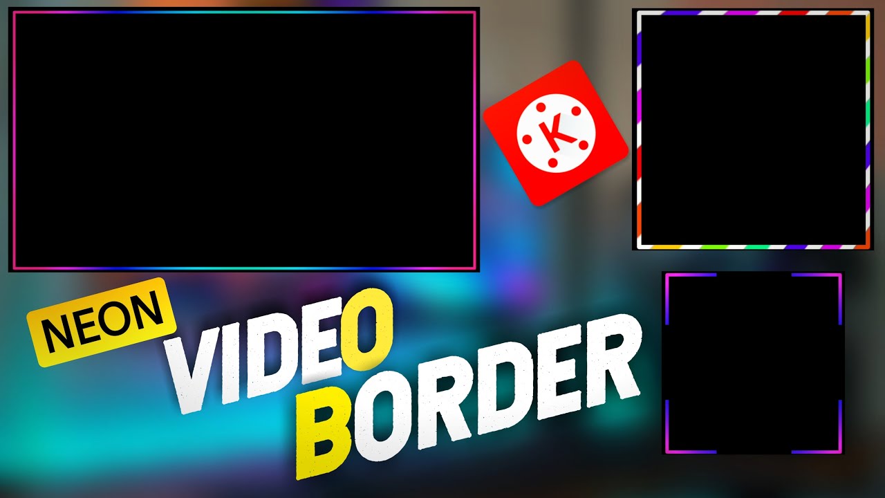 How to make Neon Video Border | Beautiful Video Borders in kinemaster ...