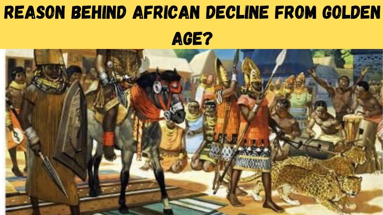 What Caused Africa's Decline From the Golden Age? | African Golden Age ...