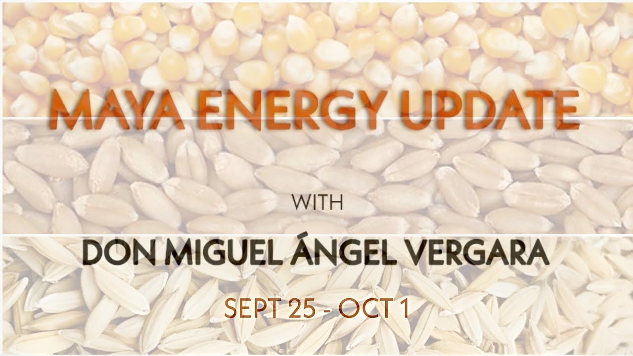 Maya Energy Update / Sept. 25, 2022 - "The Divine Cereals" - YouTube
