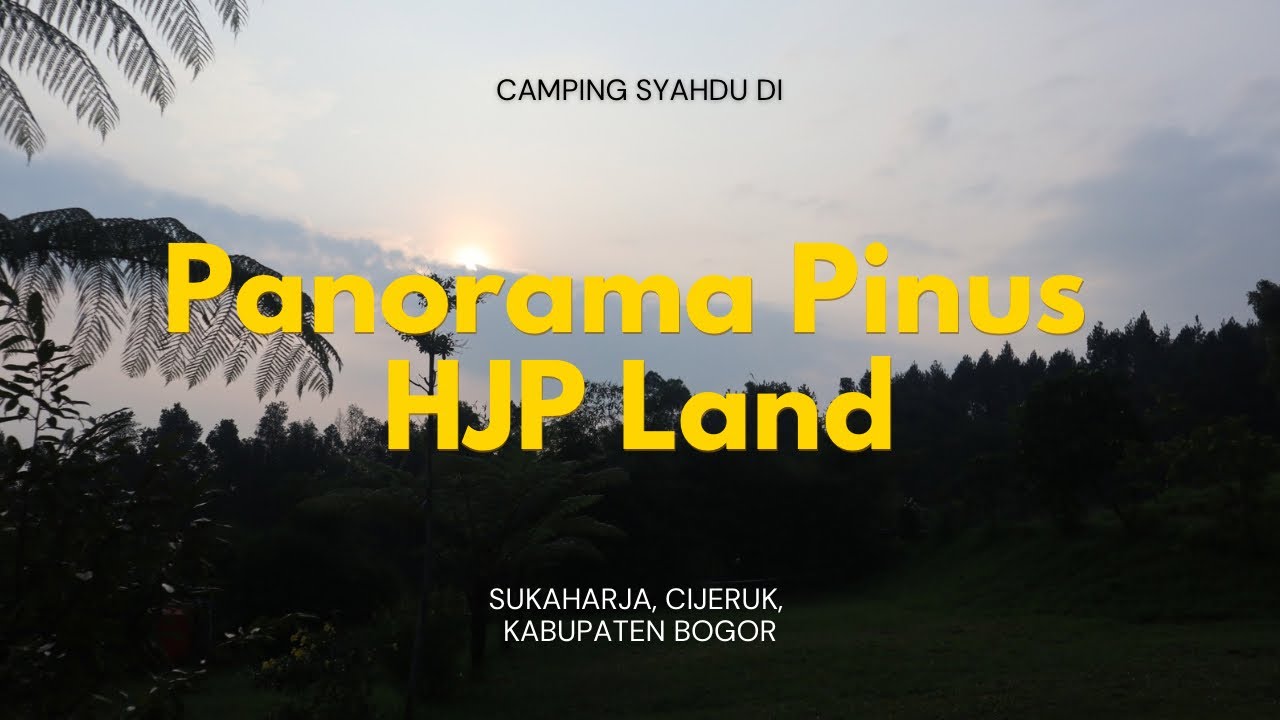 Camping di Cijeruk Bogor - Panorama Pinus HJP Land | 45 Menit doang ...