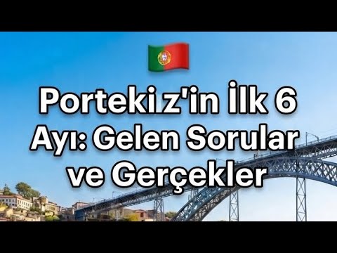 🇵🇹 Portekiz’in İlk 6 Ayı: Gelen Sorular ve Gerçekler