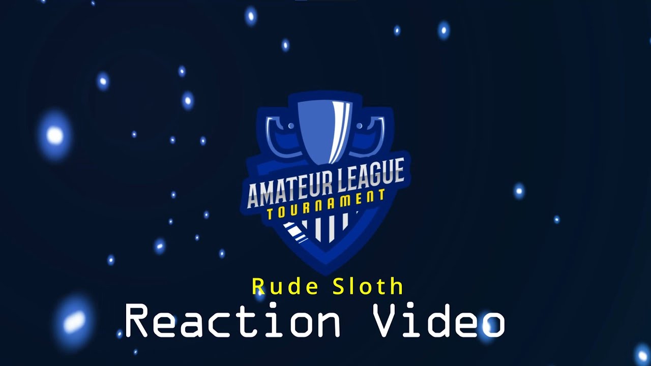 Amateur League Reaction Video - Rude Sloth - YouTube