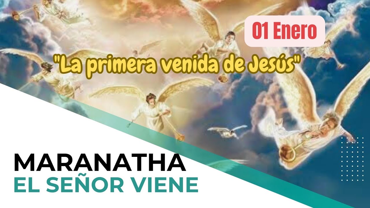 MARANATHA EL SEÑOR VIENE | 01 ENERO "LA PRIMERA VENIDA DE JESUS" - YouTube