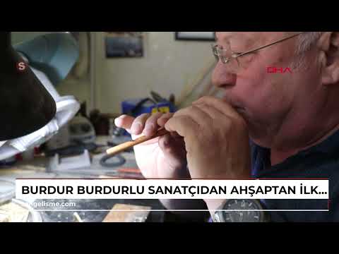 BURDUR Burdurlu sanatçıdan ahşaptan ilk sipsi