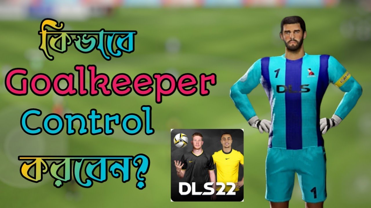 DLS 22 | How To Control Goalkeeper In Dream League Soccer 2022. - YouTube