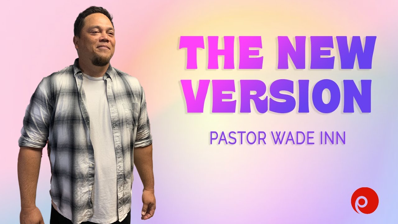 "THE NEW VERSION" Pastor Wade Inn - YouTube