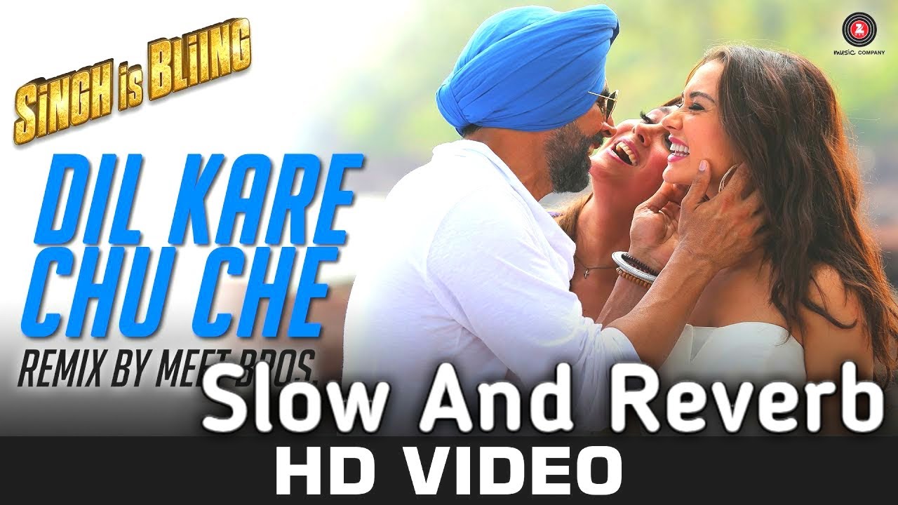 Dil Kare Chu Che - |SLOW +| REVERB Singh Is Bliing | Akshay Kumar Amy ...