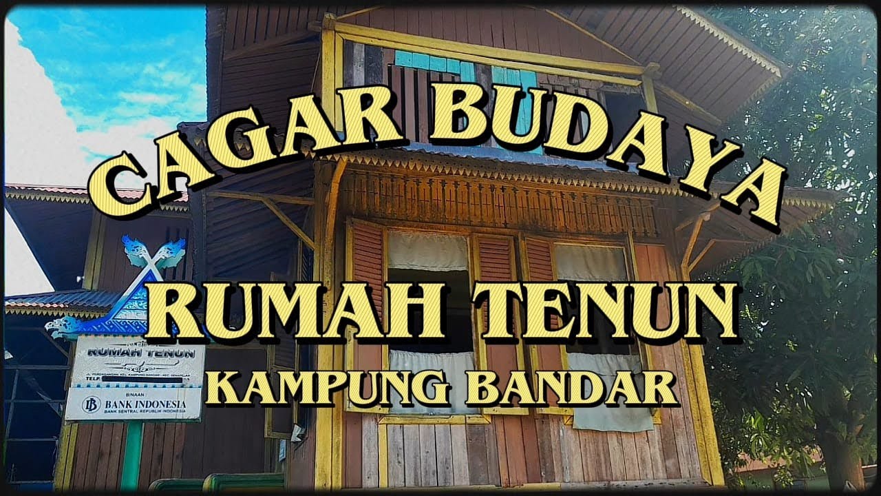 CAGAR BUDAYA - RUMAH TENUN KAMPUNG BANDAR - YouTube