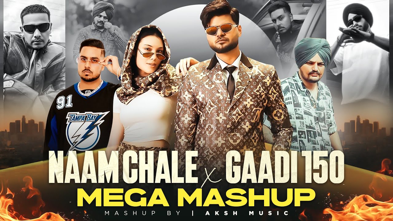 Naam Chale X Gaadi 150 - Mega Mashup | Sidhu X Sahil X Dhanda | Vikram ...