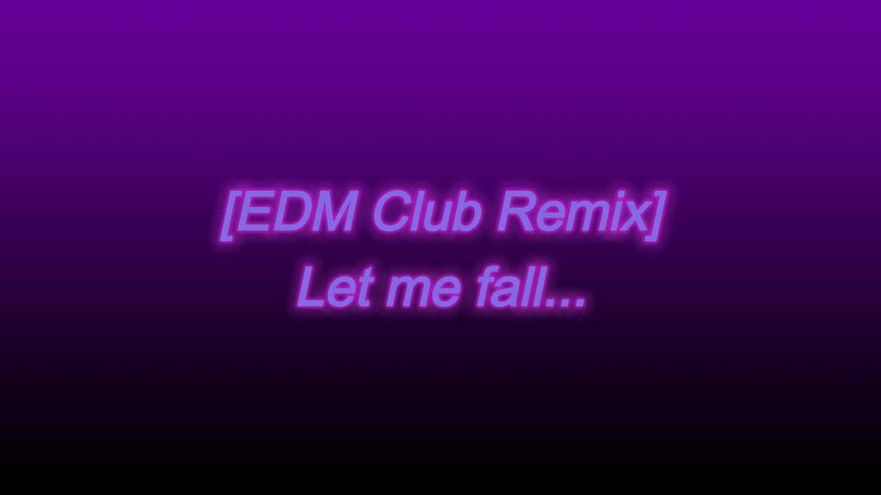 [EDM Club Remix] Let me fall... - YouTube