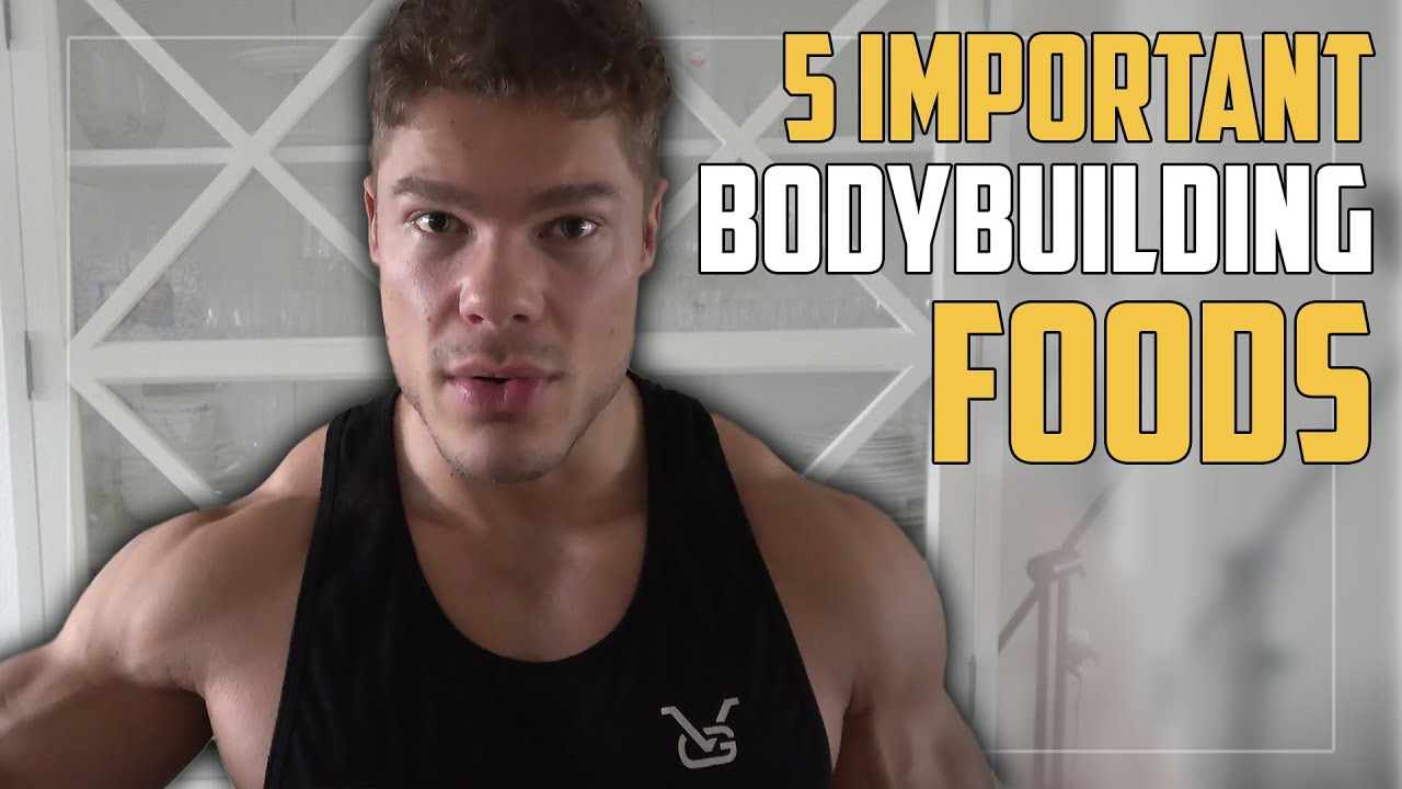 5 "IMPORTANT" Bodybuilding Foods You SHOULD Eat - YouTube