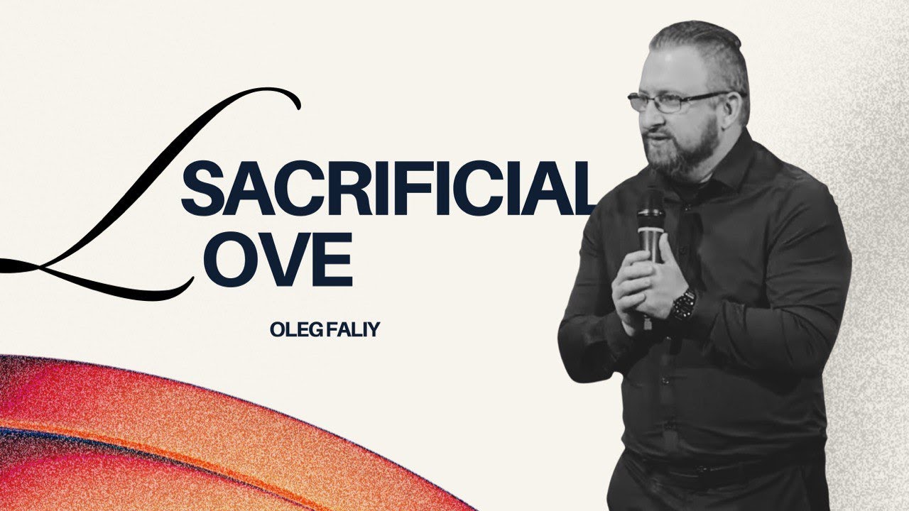 06.25.23 Sacrificial Love - Oleg Faliy | Good News Church - YouTube