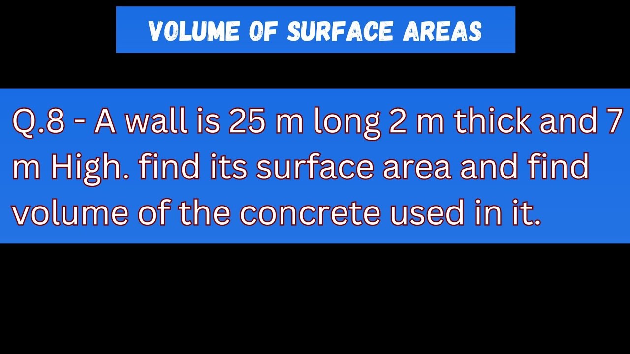 A wall is 25 m long 2 m thick and 7 m High. find its surface area and ...