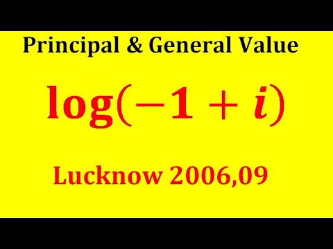 find the principal and general value of log(-1+i) | lu 2006 , 2009 ...