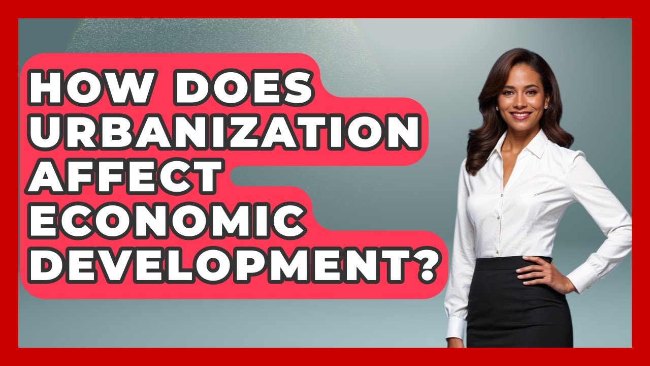 How Does Urbanization Affect Economic Development? - The Geography ...