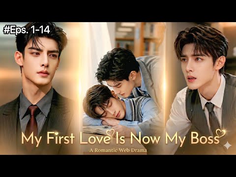 [BL DRAMA][ENG SUB] My First Love Is Now My Boss ❤️ Eps. 1-14 (Long version)