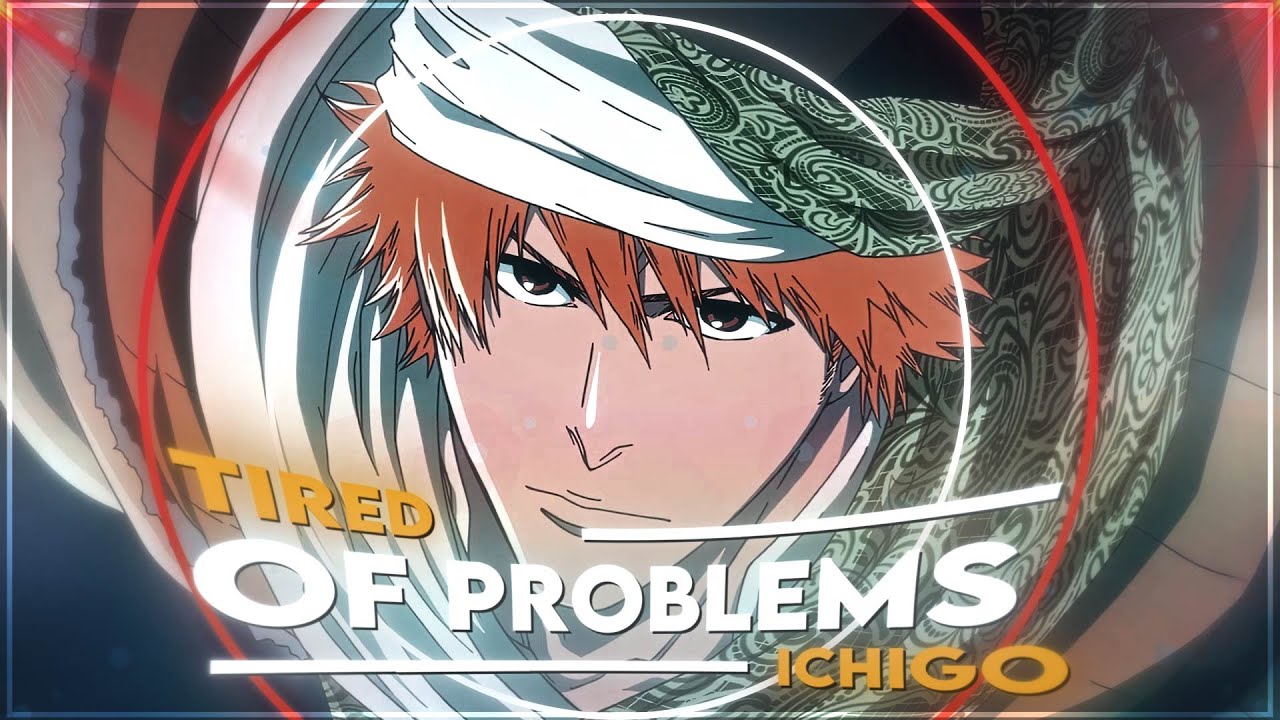 Kurosaki Ichigo 🧡 - TIRED OF PROBLEMS「AMV/EDIT」4K - YouTube