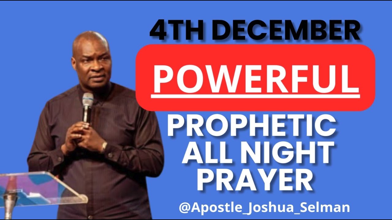 [4TH DECEMBER] POWERFUL AND PROPHETIC ALL NIGHT PRAYER || APOSTLE ...