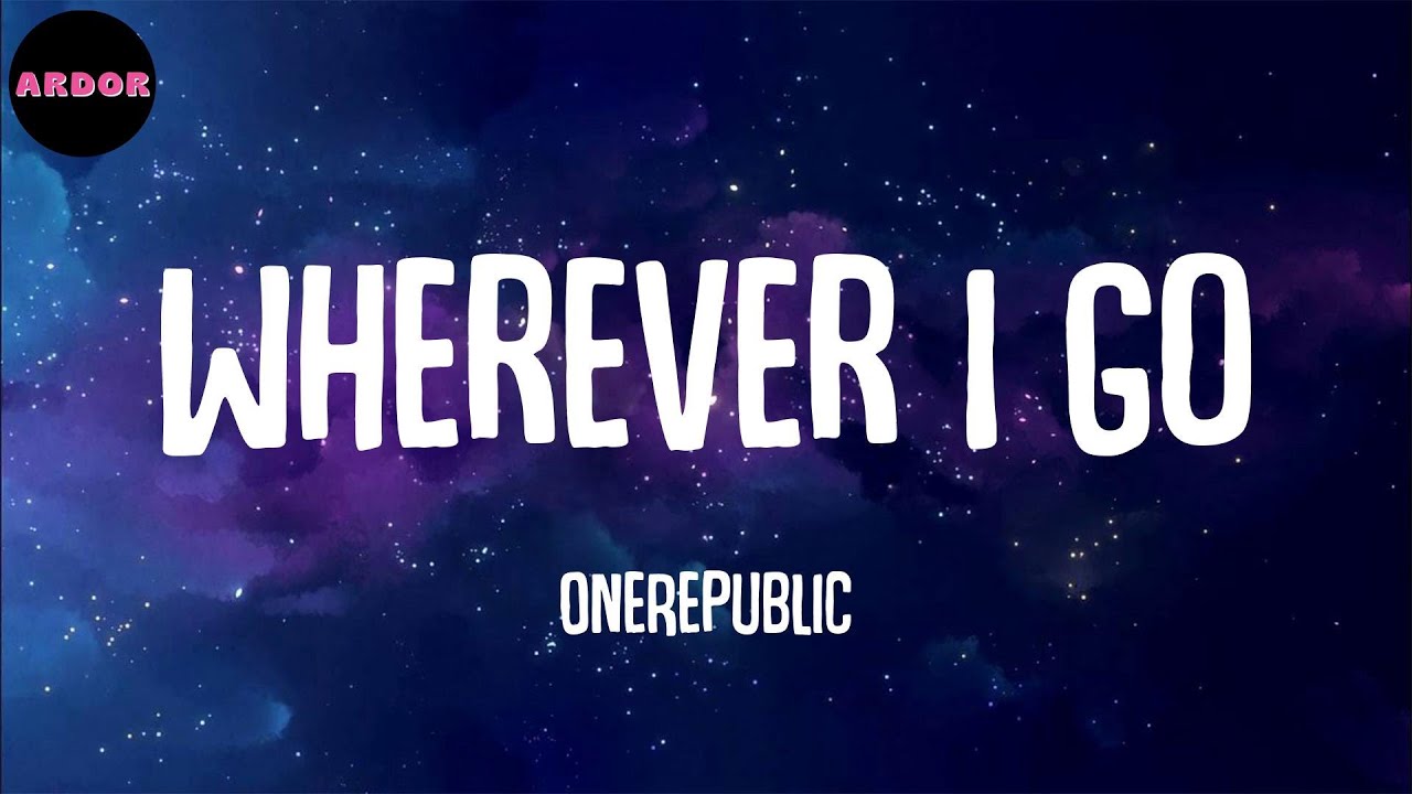 Wherever I Go Onerepublic – Wherever I Go Song – FPSN
