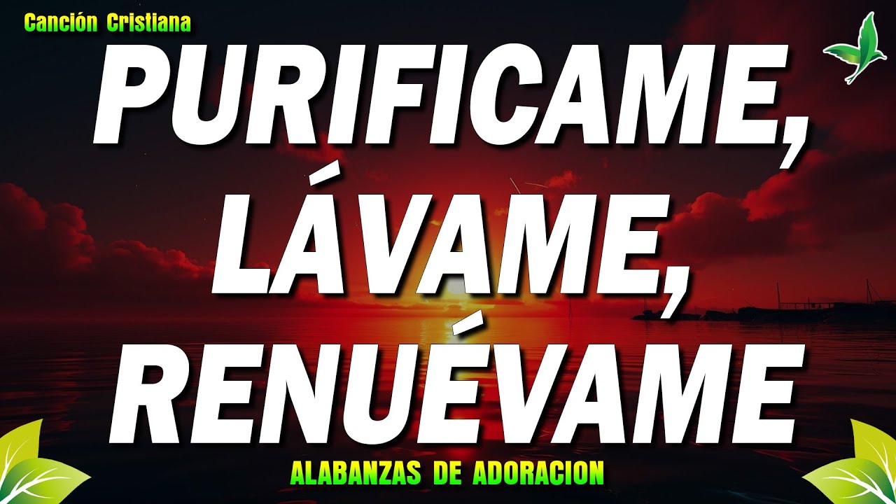 Purificame y Lávame, Renuévame 💕 MUSICA CRISTIANA DE ADORACION 2023 ...