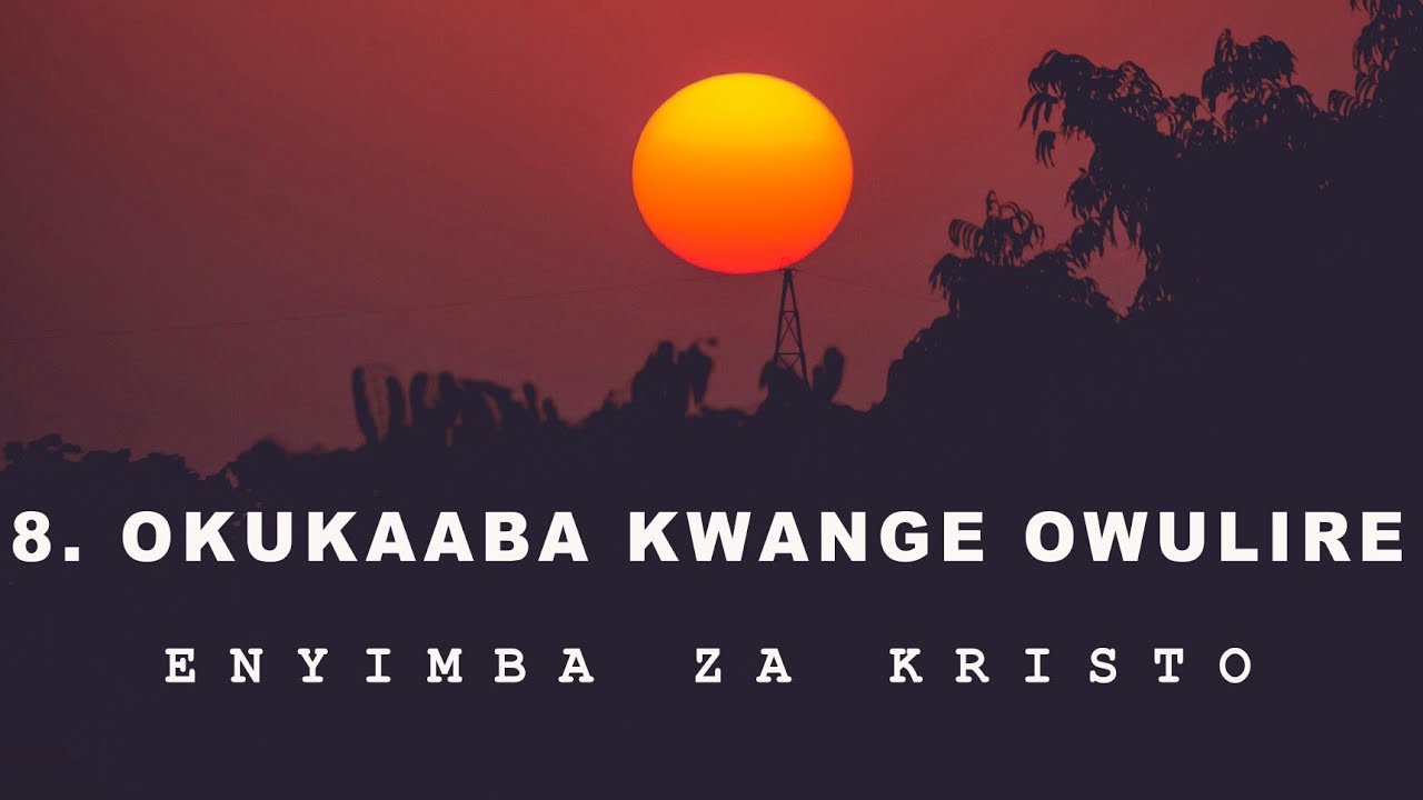 8. Okukaaba Kwange Owulile (Enyimba Za Kristo) - YouTube