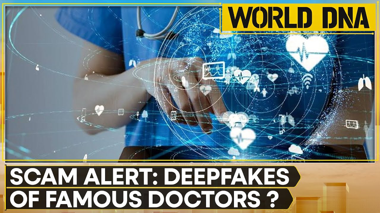 Experts: Scammers using Deepfakes of famous doctors to promote health ...