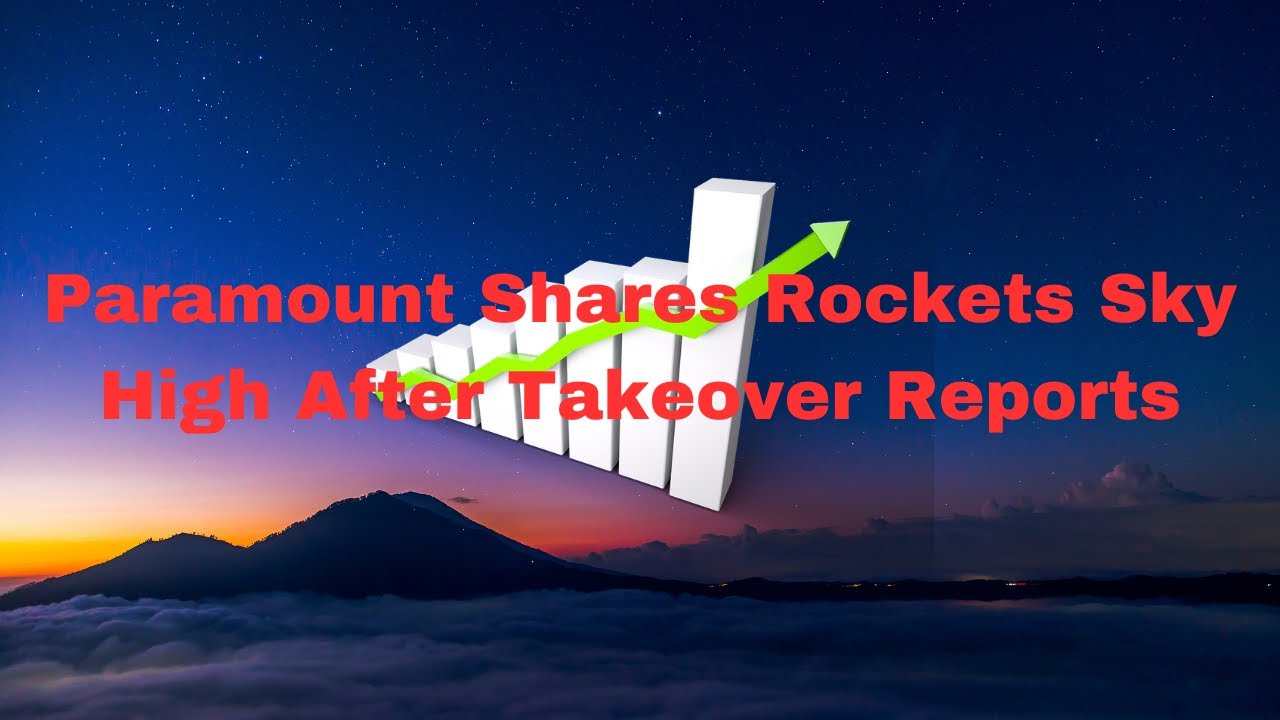 StarWolf News: Paramount Shares Rockets Sky High After Takeover Reports ...