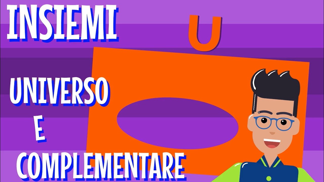 INSIEME UNIVERSO e COMPLEMENTARE ! Caratteristiche e Rappresentazione ...