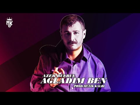 Azer Bülbül - Ağladım Ben [Prod.Muzik Kalbi]