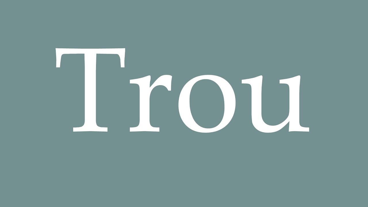 How to Pronounce ''Trou'' Correctly in French - YouTube