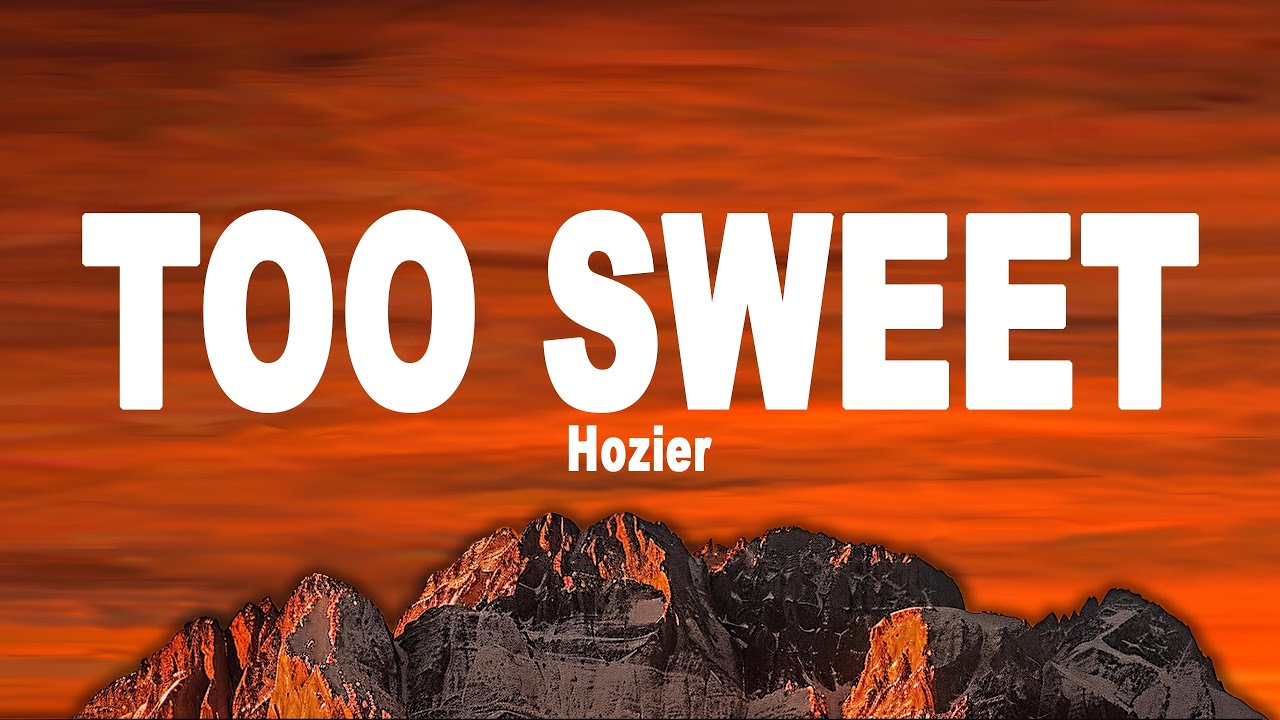 Hozier - Too Sweet (Lyrics) - YouTube