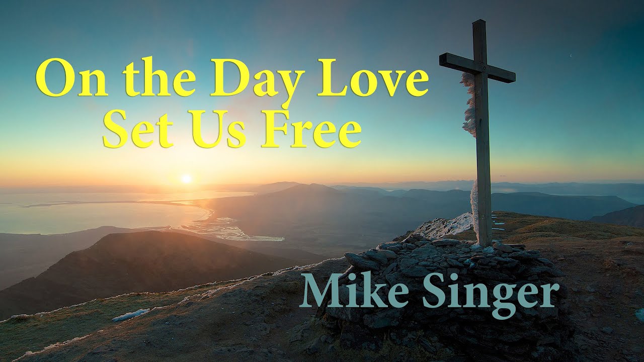 On the Day Love Set Us Free - a song about the sacrifice and ...